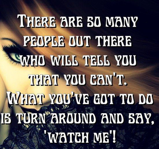 Watch Me life quotes quotes positive quotes quote life quote quotes ...