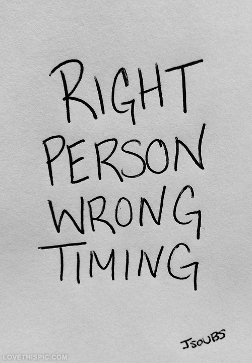 Right Guy Wrong Time Quotes Right Person....wrong Time