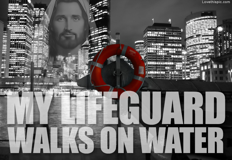 Lifeguard Walks On Water Quote